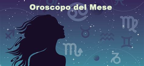 L Oroscopo Del Mese A Cura De Il Cielo Astrologico Le Previsioni