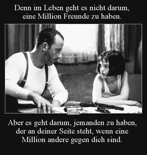 Denn Im Leben Geht Es Nicht Darum Eine Million Freunde Zu Haben Aber