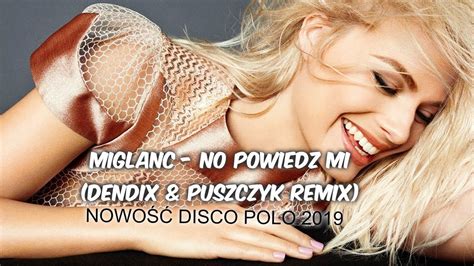 Miglanc No powiedz mi Dendix Puszczyk Remix NOWOŚĆ DISCO POLO
