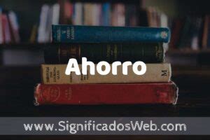 Concepto de Ahorro Que es Definición y Significado