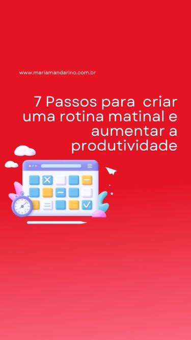 7 Passos Para Criar Uma Rotina Matinal E Aumentar A Produtividade