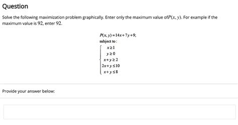 solved question solve the following maximization problem graphically enter only the maximum