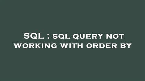 Sql Sql Query Not Working With Order By Youtube