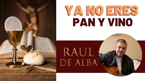 Ya No Eres Pan Y Vino YouTube
