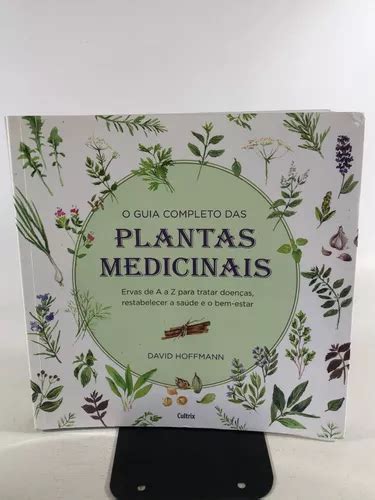 Livro O Guia Completo Das Plantas Medicinais Ervas De A A Z Para Tratar