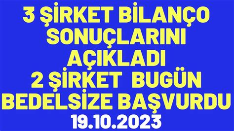 3 ŞİRKET BİLANÇO SONUÇLARINI AÇIKLADI 2 ŞİRKET BUGÜN BEDELSİZ SERMAYE