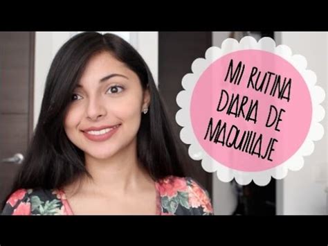 MI RUTINA DIARIA DE MAQUILLAJE MY EVERYDAY MAKEUP ROUTINE YouTube