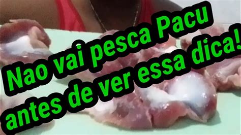DICA EXCELENTE PARA PESCA DE PACU NAO DEIXE DE INCLUIR ESSA ISCA NA