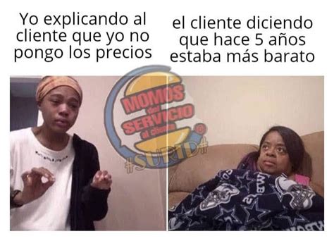 Memes de Atención al cliente No siempre tiene la razón
