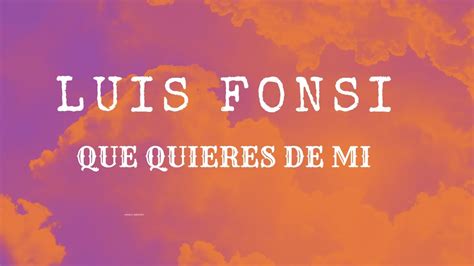 Luis Fonsi Que Quieres De Mi Letra Youtube