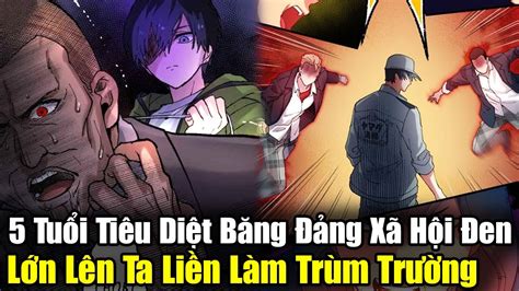 Full Phần 1 5 Tuổi Tiêu Diệt Băng Đảng Xã Hội Đen Lớn Lên Ta Liền