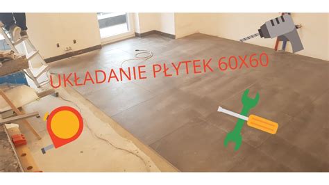 UKŁADANIE PŁYTEK 60x60 system poziomowania płytek YouTube