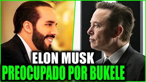 ELON MUSK SORPRENDE AL MUNDO AL MOSTRAR PREOCUPACION POR NAYIB BUKELE