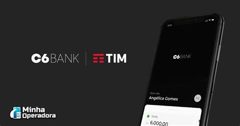 TIM E C6 Bank Anunciam A Primeira Novidade