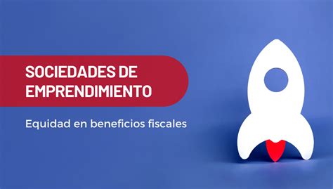 Equidad En Beneficios Fiscales Para Las Sociedades De Emprendimiento