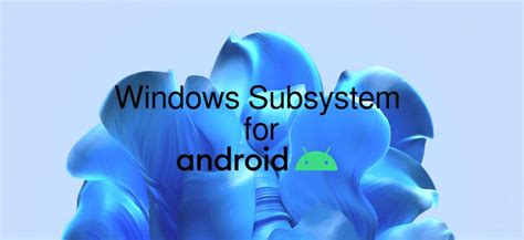 Android Based Windows Subsystem For Android Released