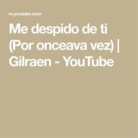 Me Despido De Ti Por Onceava Vez Gilraen YouTube Me Despido De