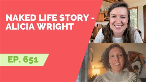 EP 651 Naked Life Story Alicia Wright YouTube
