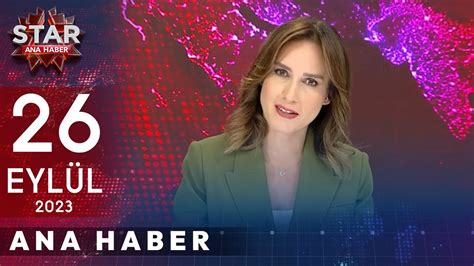 Star Ana Haber 26 Eylül 2023 Salı YouTube