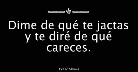 Dime de qué te jactas y te diré de qué careces