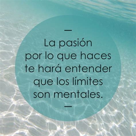 La Pasi N Por Lo Que Haces Te Har Entender Que Los L Mites Son