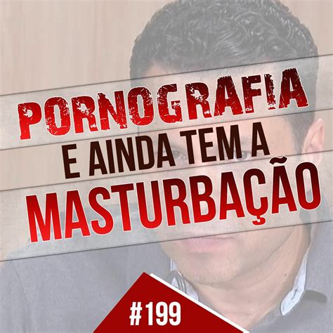 Podcast Renato Cardoso 199 Pornografia e Masturbação meu marido é