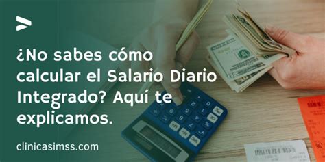 No sabes cómo calcular el Salario Diario Integrado Aquí te explicamos