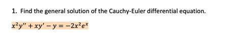 solved 1 find the general solution of the cauchy euler differential equation xky xy y 2x2e