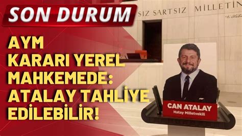 SON DURUM Atalay tahliye olacak mı Can Atalay ın Avukatı Deniz Özen