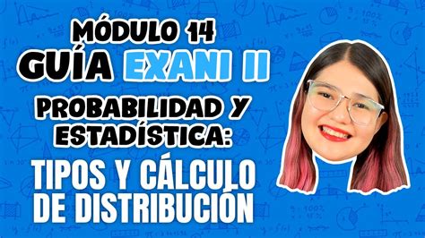 Guía EXANI II Módulo 14 Probabilidad y estadística Tipos y cálculo de
