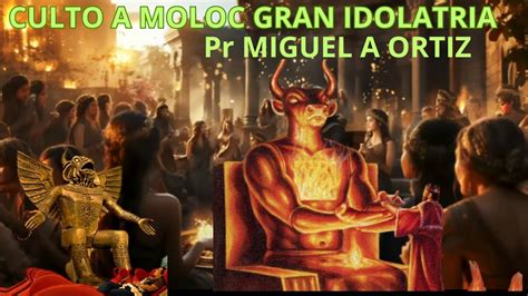 CULTO A MOLOC GRAN IDOLATRIA PASTOR MIGUEL A ORTIZ YouTube
