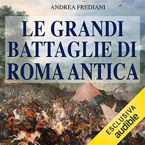 Le Grandi Battaglie Di Roma Antica Audiolibro Andrea Frediani