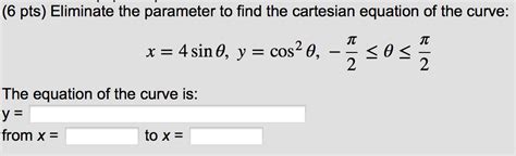 solved eliminate the parameter to find the cartesian
