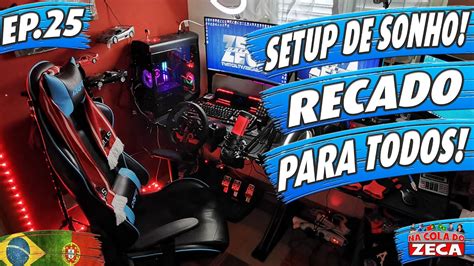 Ep25 Setup De Sonho Recado Importante Para Os Seguidores Do Canal