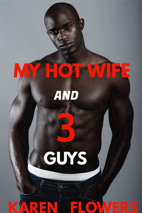 My Hot Wife And Three Guys An Interacialgroupimpregnation Story By Karen Flowers Goodreads