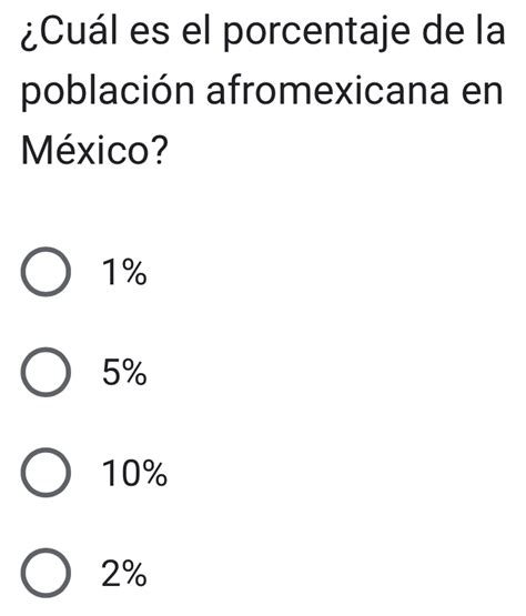 Solved Cuál es el porcentaje de la población afromexicana en México