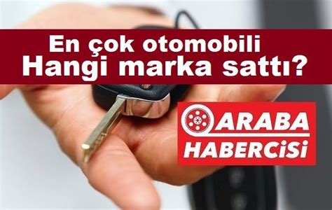 En çok otomobil satan markalar 2023 En çok araba satan markalar 2023