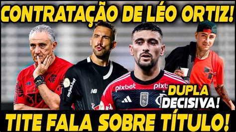 CONTRATAÇÃO DE LÉO ORTIZ TITE FALA SOBRE TÍTULO ARRASCAETA E PULGAR