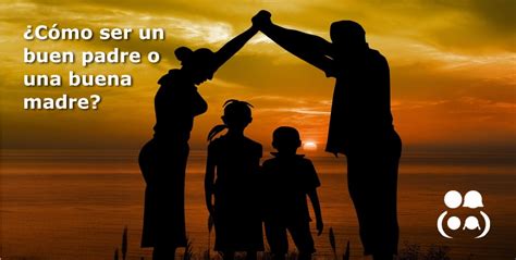 Actualizar Imagen Como Ser Madre Y Padre Abzlocal Mx