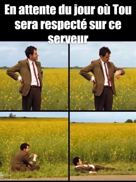 Meme En attente du jour où Tou sera respecté sur ce serveur All