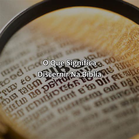 O Que Significa Discernir Na Bíblia Bíblia da Bíblia