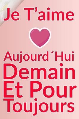 Carnet De Note Personnel Je T Aime Aujourd Hui Demain Et Pour Toujours