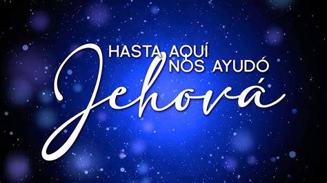 Hasta aquí nos ayudó Jehová Alabanza YouTube