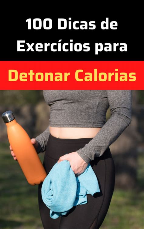 100 Dicas De Exercicios Para Detonar Calorias PLR Nacionais