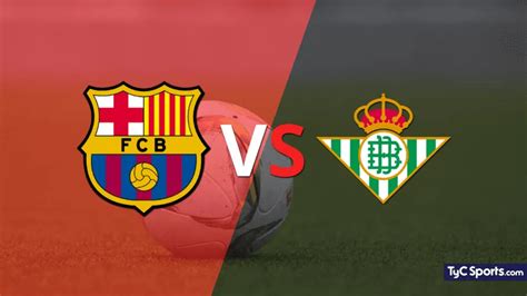 Barcelona vs Betis en vivo seguí el partido minuto a minuto TyC Sports