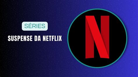 Top 10 Melhores Séries de Suspense da Netflix