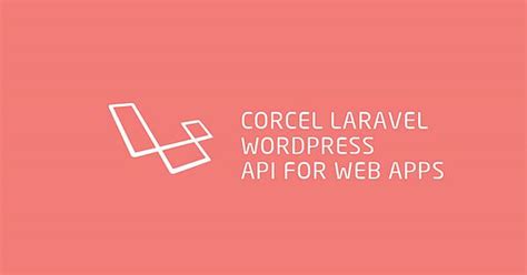 corcel laravel wordpress api to create dynamic web applications album on imgur