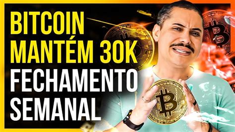 BITCOIN MANTÉM 30k FECHAMENTO SEMANAL YouTube