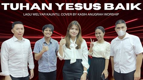 TUHAN YESUS BAIK Lagu Rohani Kristen Welyar Kauntu Cover By Kasih