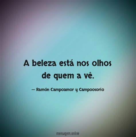 FRASES DE BELEZA A beleza está nos olhos de quem a vê